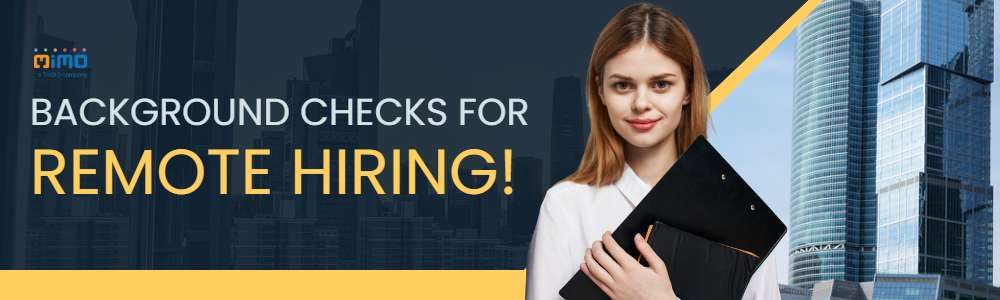 How Remote Work Is Adding A Whole New Perspective To Background Checks? - MIMO