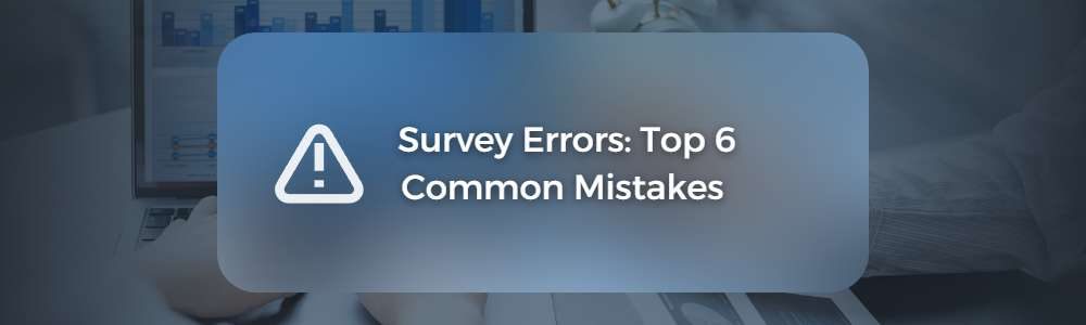 Survey Errors: Top 6 Common Mistakes And How To Avoid Them - MIMO