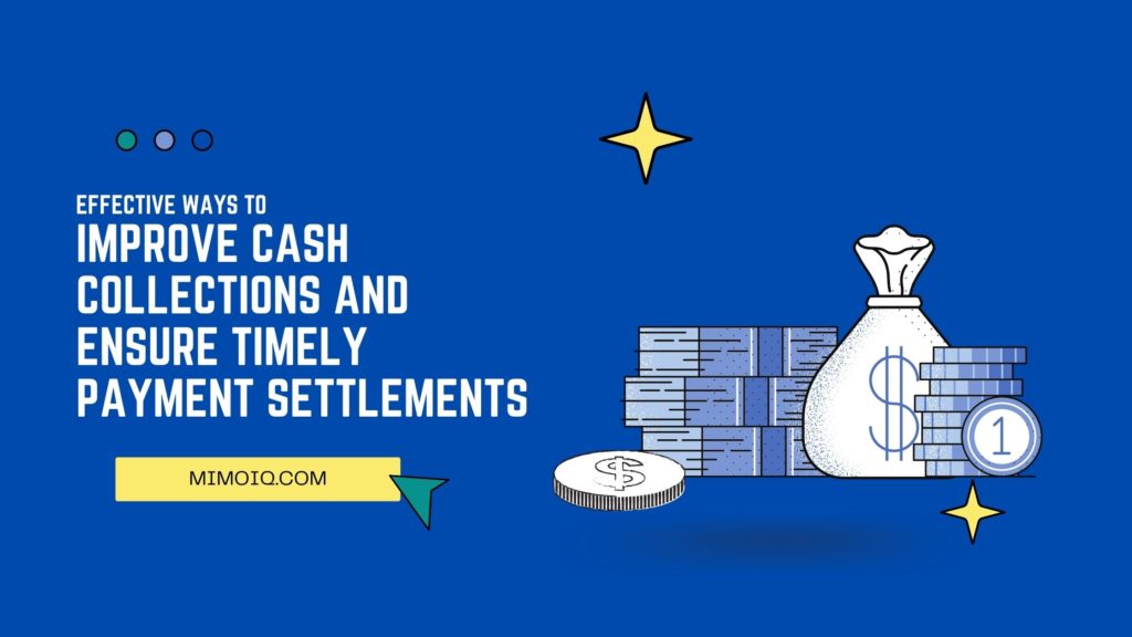 Effective Ways To Improve Cash Collections And Ensure Timely Payment ...