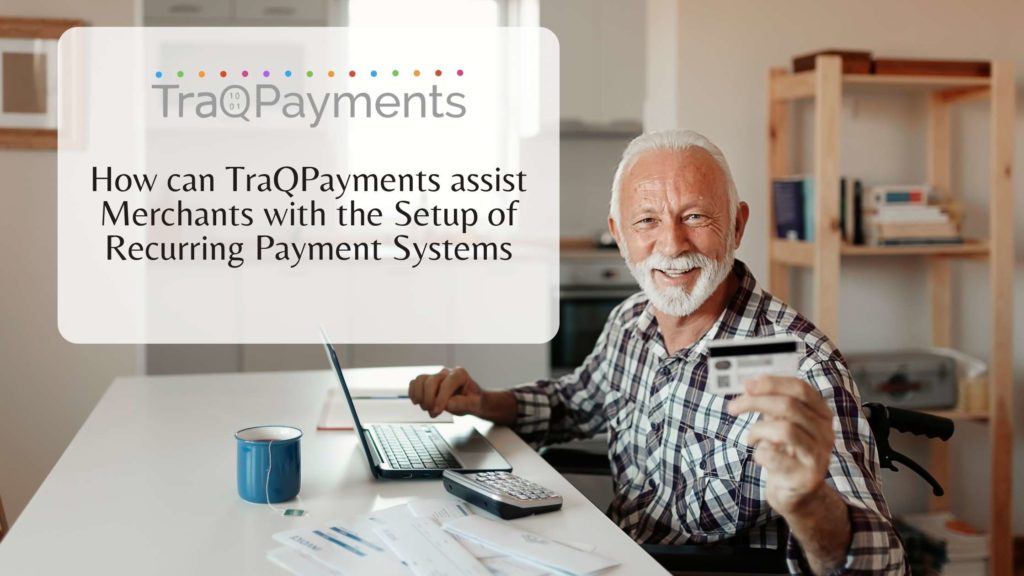 How Can TraQPayments Assist Merchants With The Setup Of Recurring ...