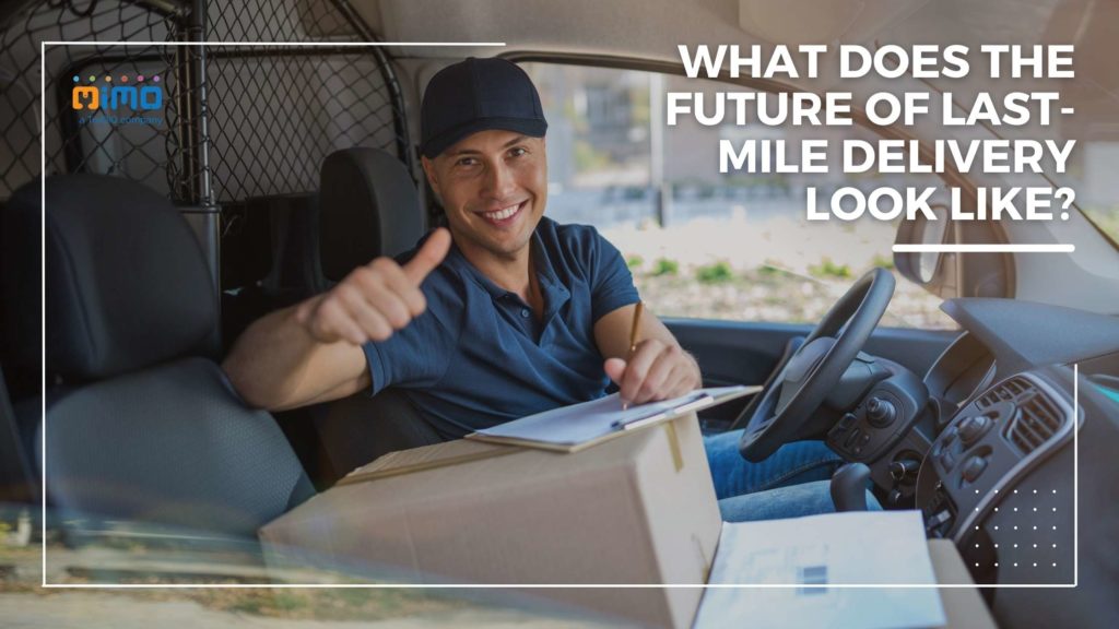 What Does The Future Of Last-Mile Delivery Look Like? - MIMO