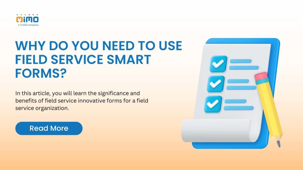 Why Do You Need To Use Field Service Smart Forms? - MIMO