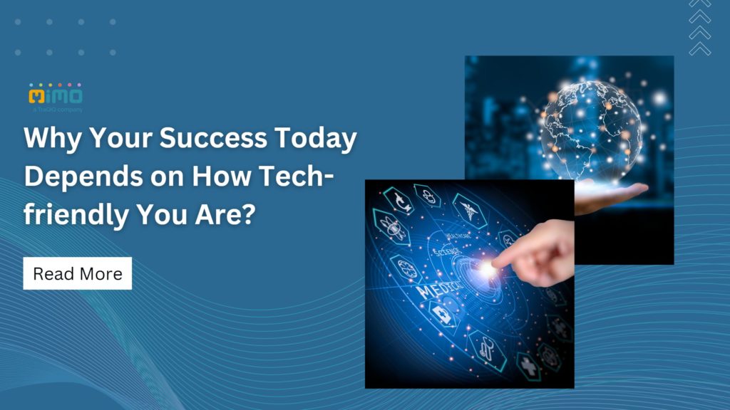 Why Your Success Today Depends On How Tech-friendly You Are?