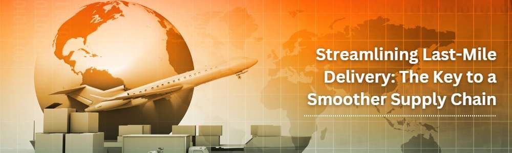 Streamlining Last-Mile Delivery: The Key To A Smoother Supply Chain - MIMO