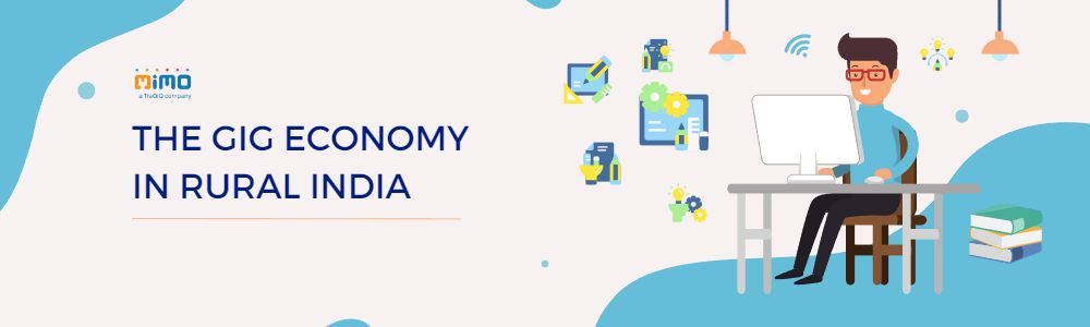 The Gig Economy And Rural India: A Look At Its Potential - MIMO