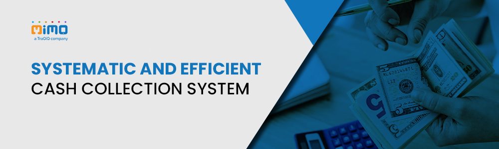 How To Set Up A Systematic And Efficient Cash Collection System - MIMO
