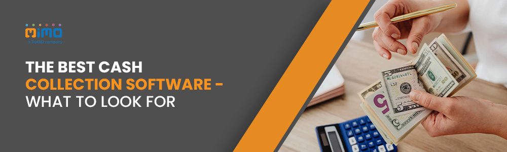 What To Look For In A Cash Collection Software In India - MIMO